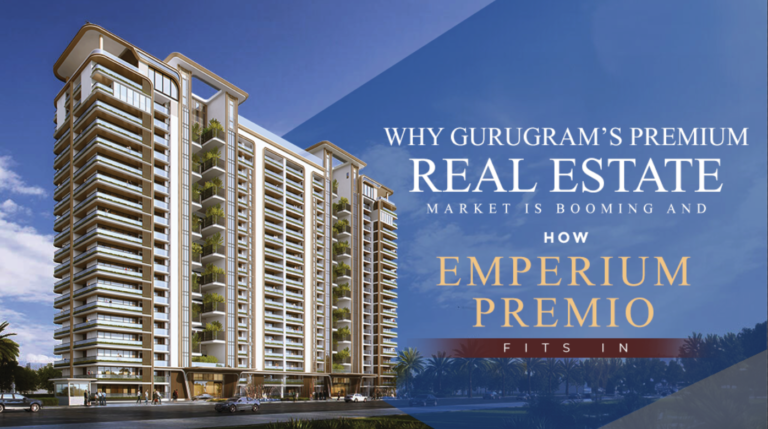 Why Gurugram Real Estate Market is Booming & How Emperium Premio fits in.
